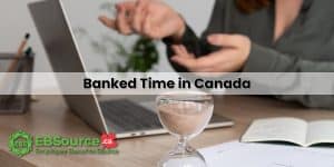 Banked Time in Canada: Rules, Benefits, and Best Practices